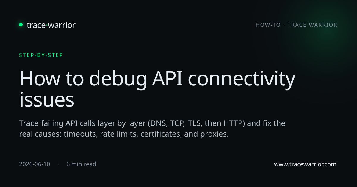 How to debug API connectivity issues · Trace Warrior